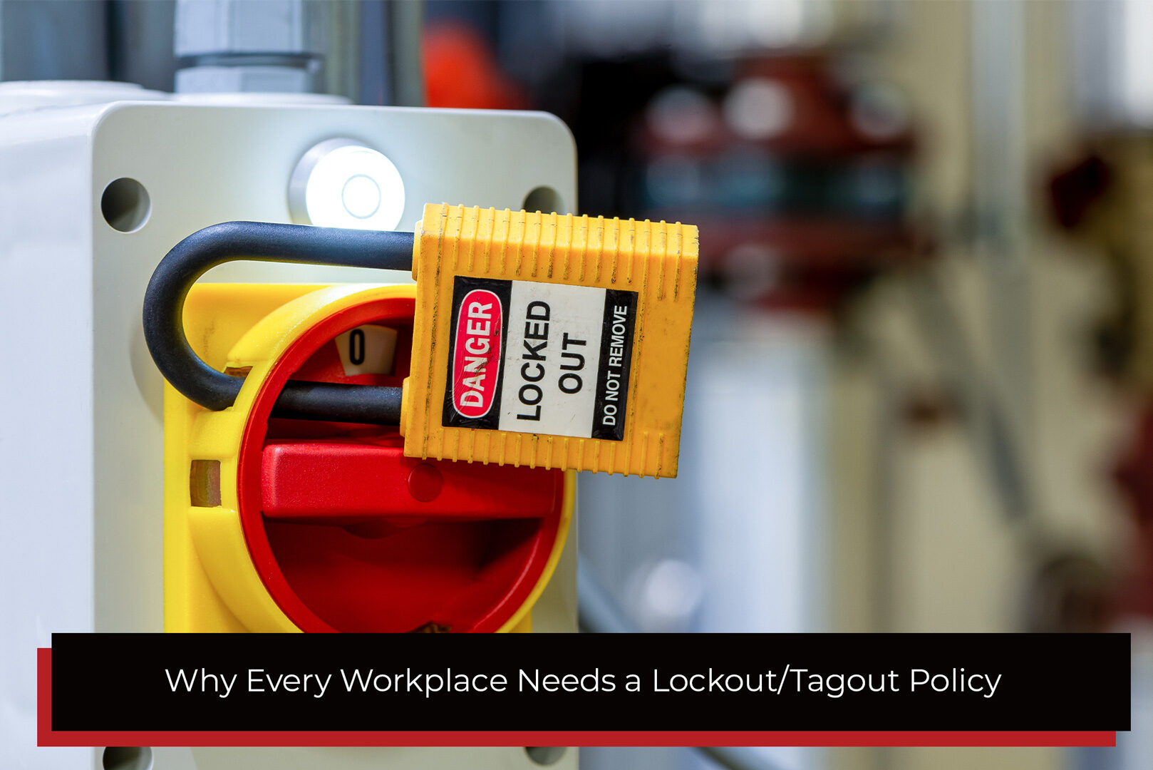 Why Every Workplace Needs Lockout Tagout